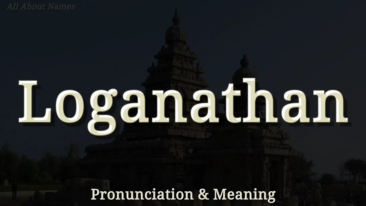 Loganathan: Pronunciation and Meaning - YouTube