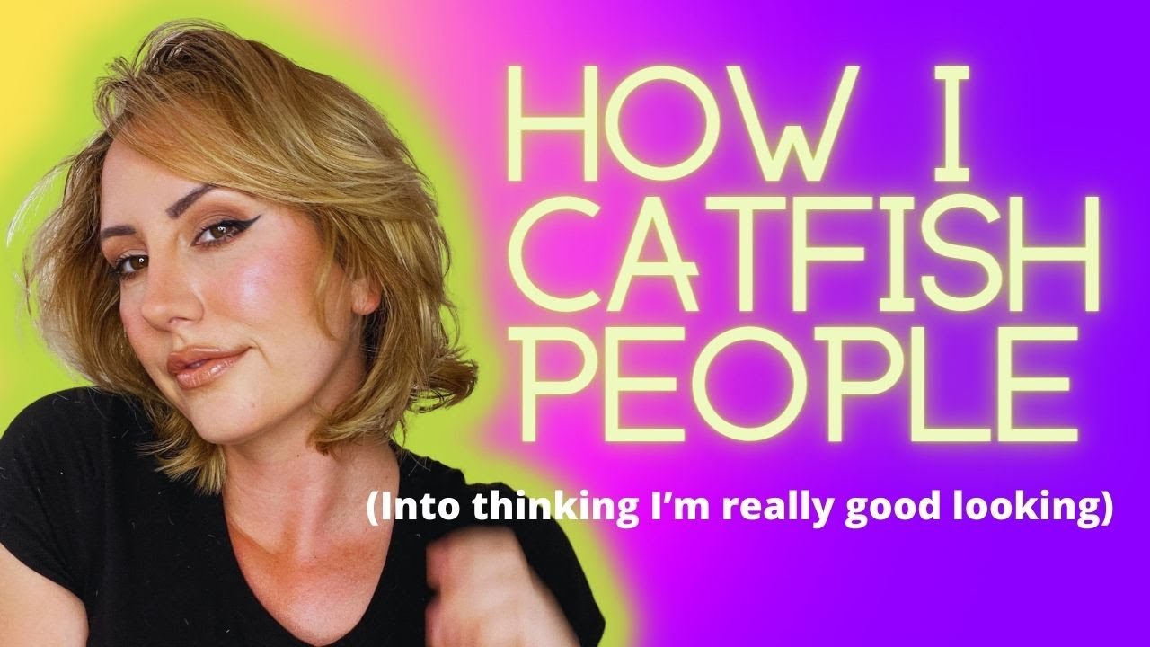 How I Catfish People (Into thinking I'm really good looking!) - YouTube