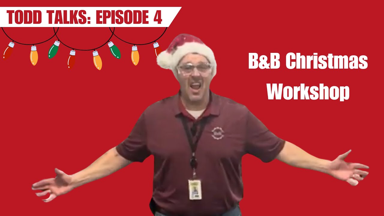 Todd Talks Episode 4: B&B's Christmas Workshop - YouTube