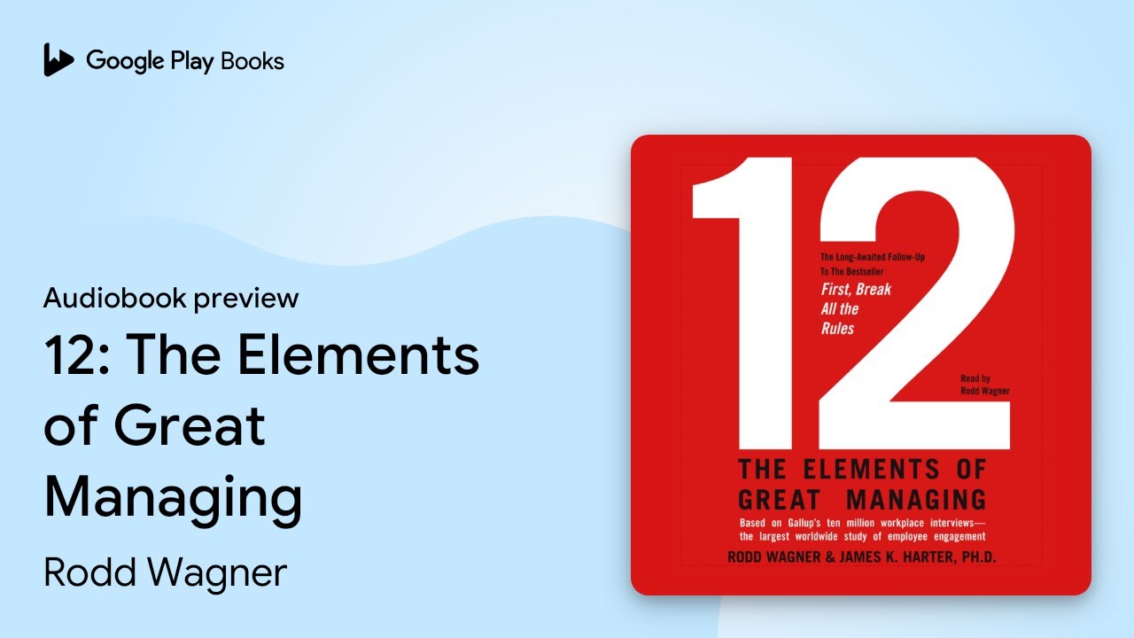 12: The Elements of Great Managing by Rodd Wagner · Audiobook preview ...