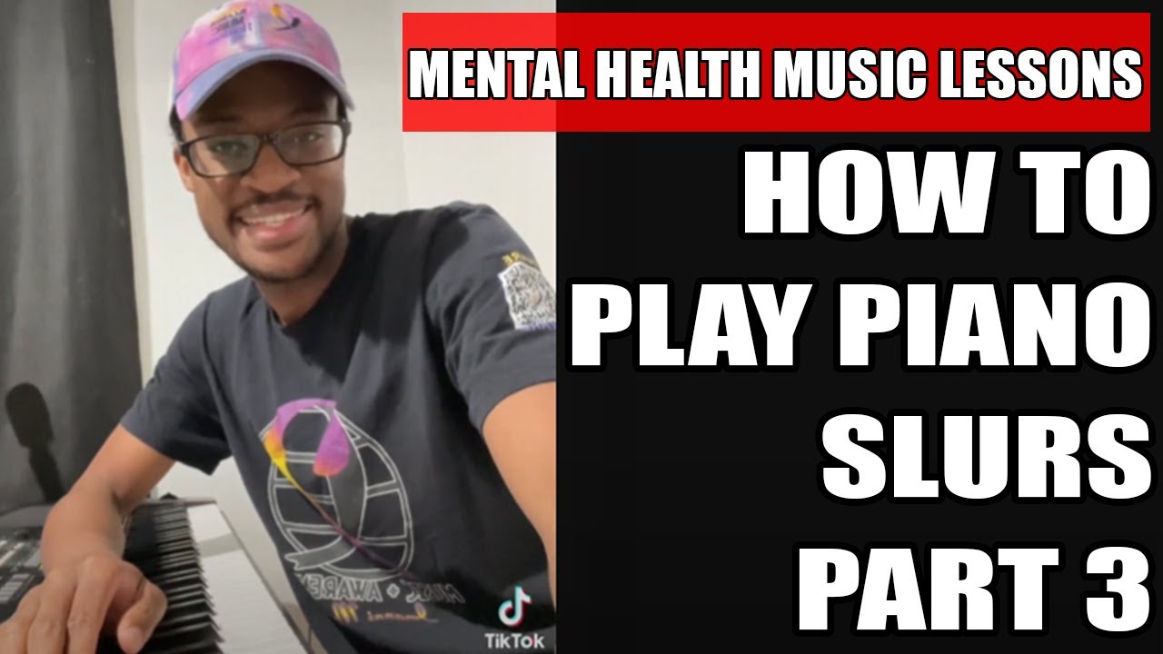 HOW TO PLAY PIANO SLURS PART 3 - Connecting Ideas | MENTAL HEALTH MUSIC ...