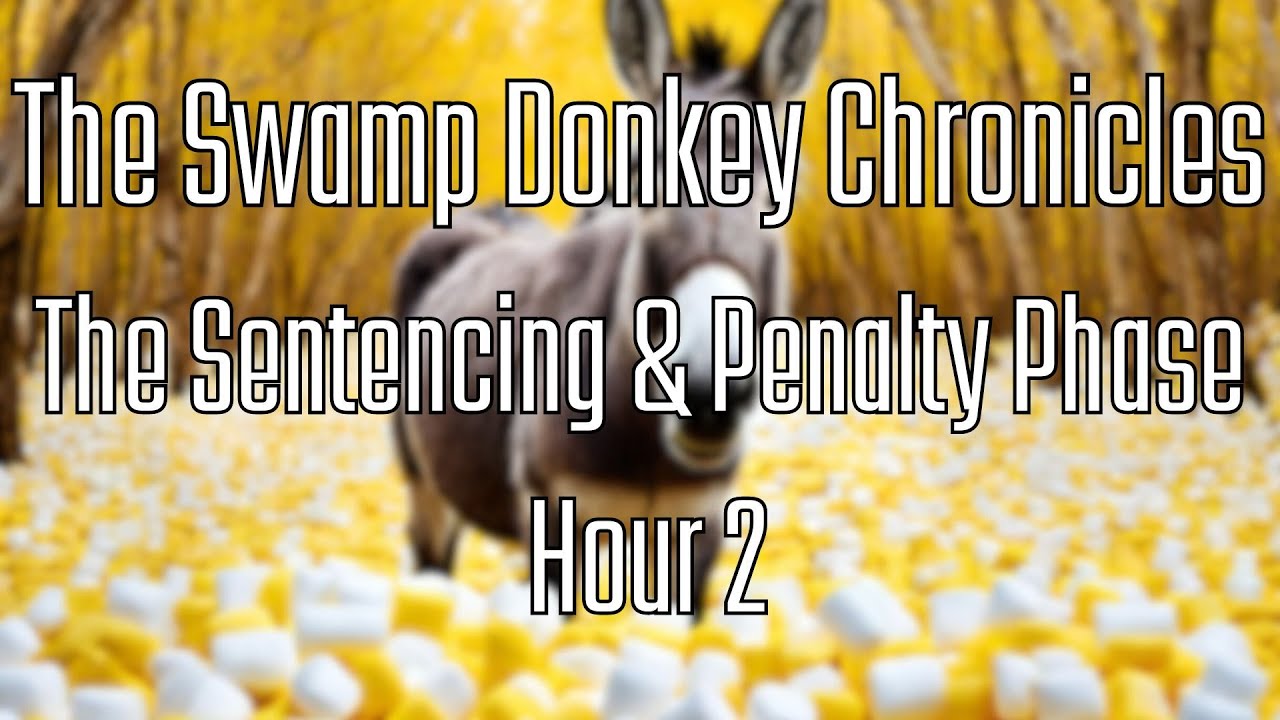 The Swamp Donkey Chronicles | The Sentencing and Penalty Phase | Hour 2 ...