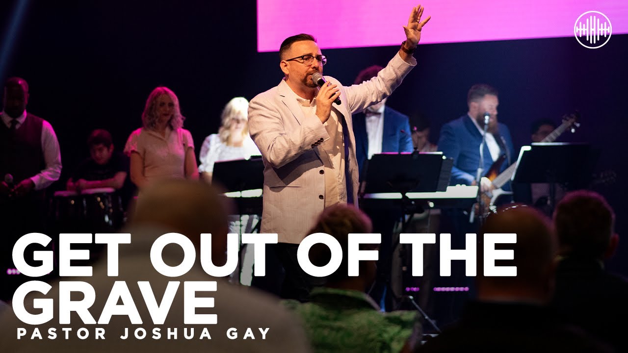 Come Out Of The Grave | Pastor Joshua Gay - YouTube