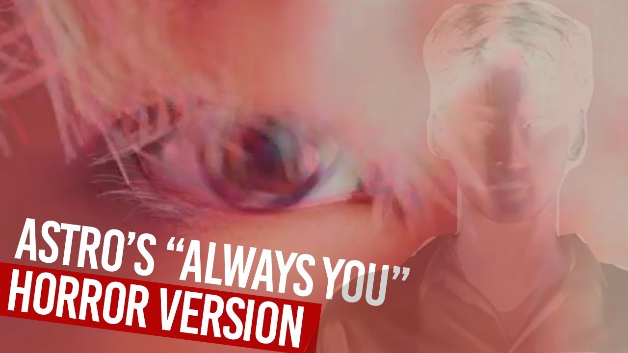 Astro - Always You | HORROR Version - YouTube
