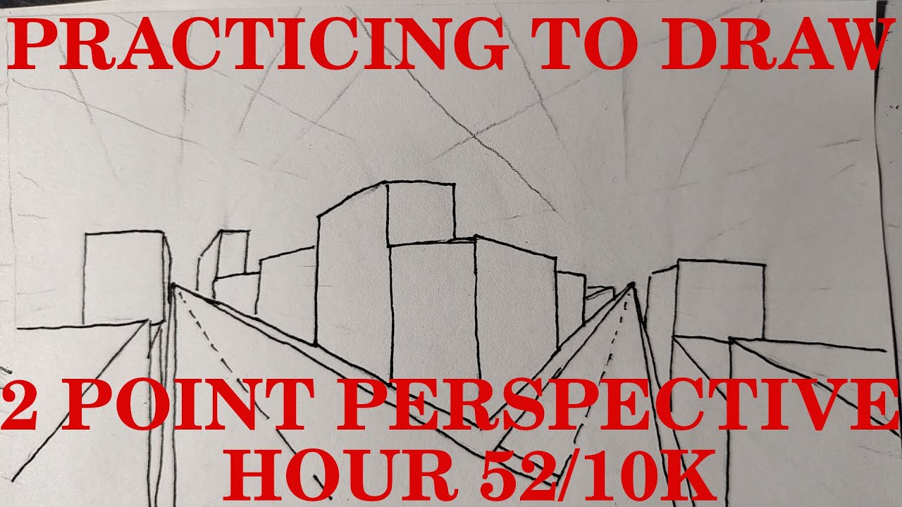 Practicing To Draw 2 Point Perspective Hour 52/10K - YouTube