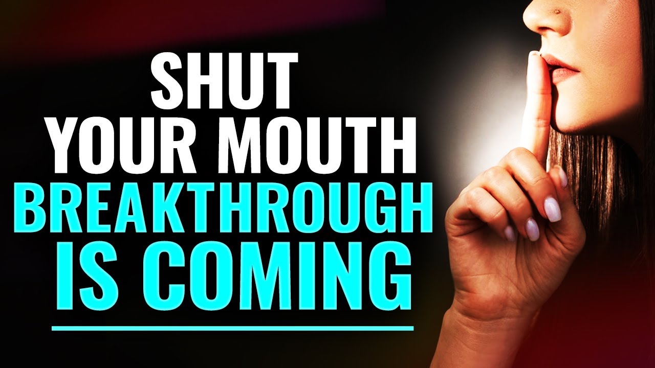 SHUT YOUR MOUTH YOUR BREAKTHROUGH IS COMING RIGHT AWAY NOW - YouTube