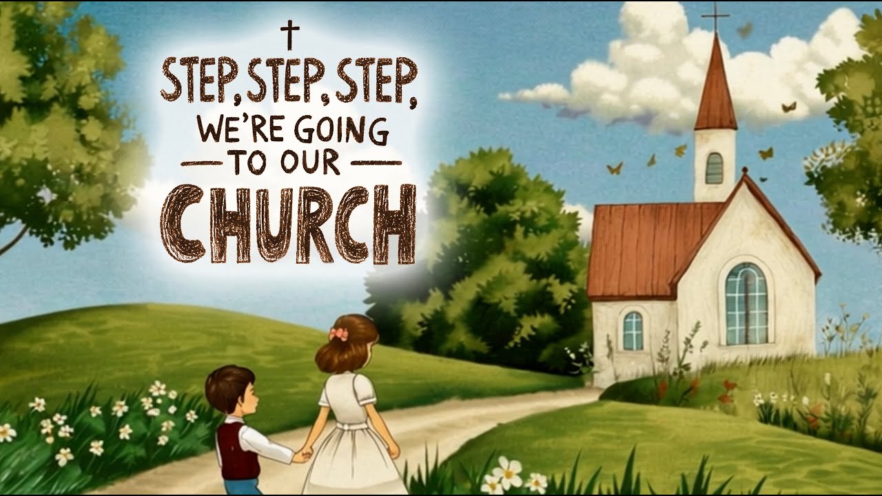 Step, Step, Step, We're going to Our Church - a Sunday school children ...