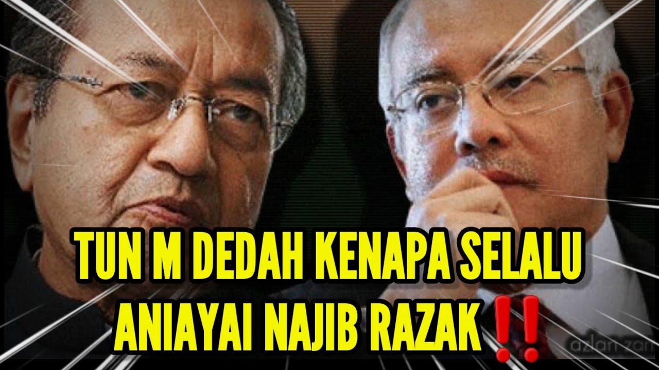 TUN M DEDAH KENAPA SELALU ANIAYAI NAJIB RAZAK‼️ - YouTube