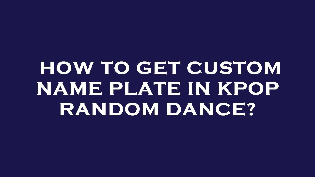 How to get custom name plate in kpop random dance? - YouTube