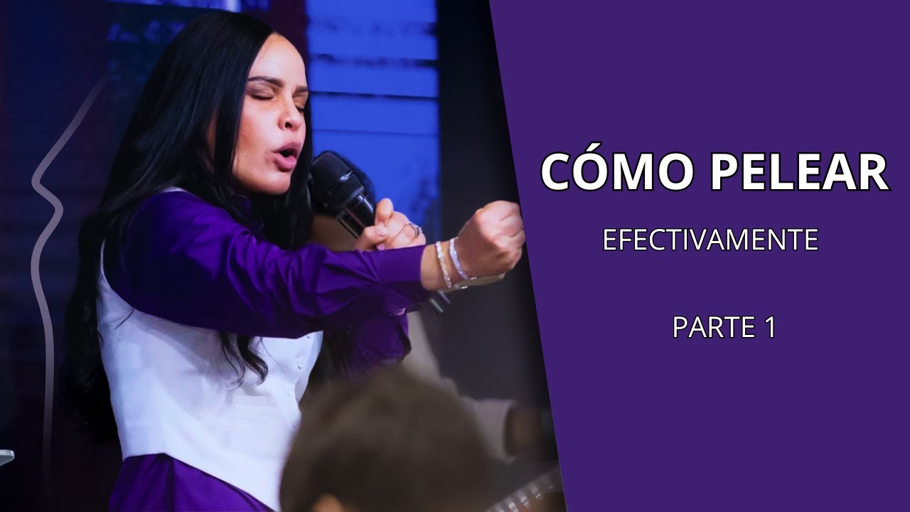 Cómo PELEAR EFECTIVAMENTE｜ Parte 1 ｜Pastora Yesenia Then ...