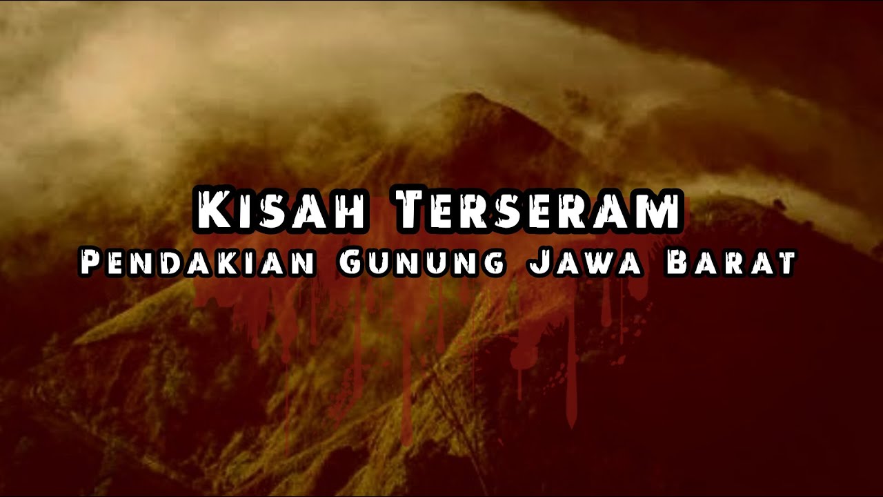PENDAKIAN SERAM GUNUNG JAWA BARAT ️Cerita Mistis Pendakian Gunung Jawa ...