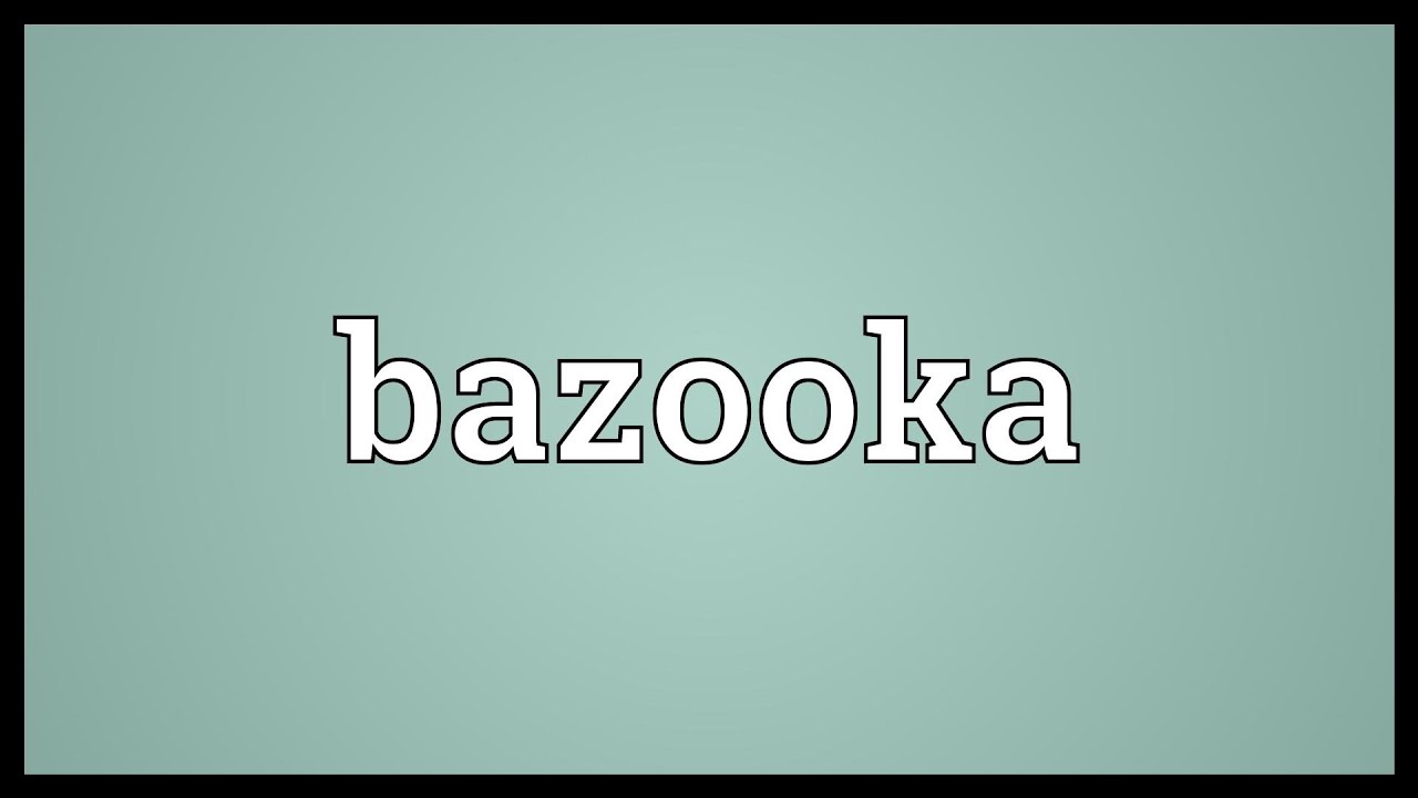 Bazooka Meaning - YouTube