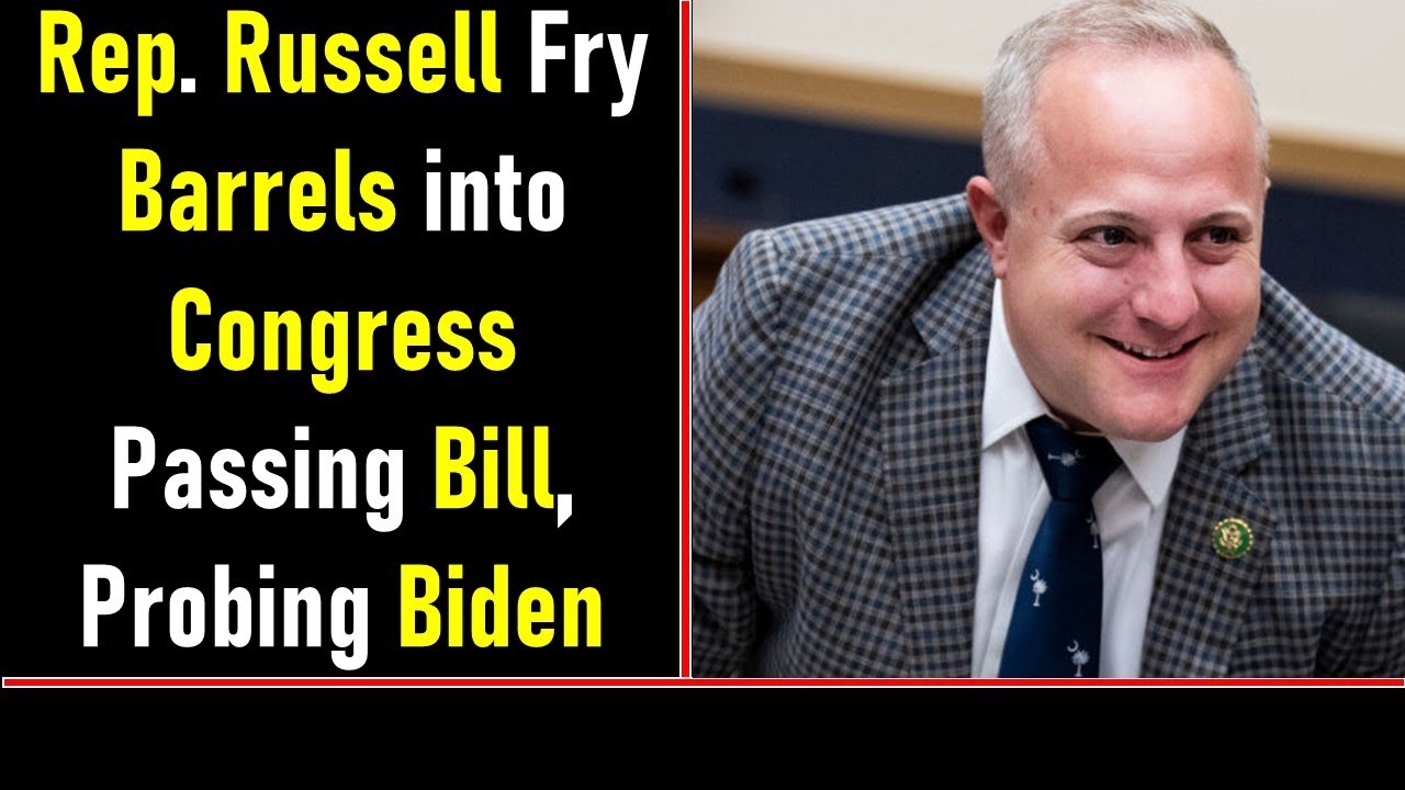 Rep. Russell Fry Barrels into Congress Passing Bill, Probing Biden ...
