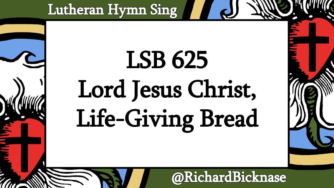 Score Video: LSB 625 Lord Jesus Christ, Life-Giving Bread | Lutheran ...