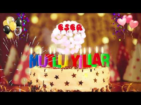 ESER iyi ki doğdun – Mutlu Yıllar