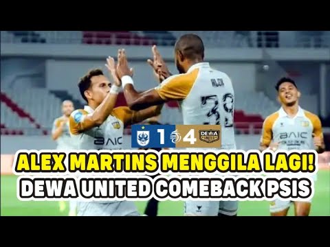 ALEX MARTINS MENGGILAAAA!! DEWA UNITED BERHASIL COMEBACK LAWAN PSIS ...