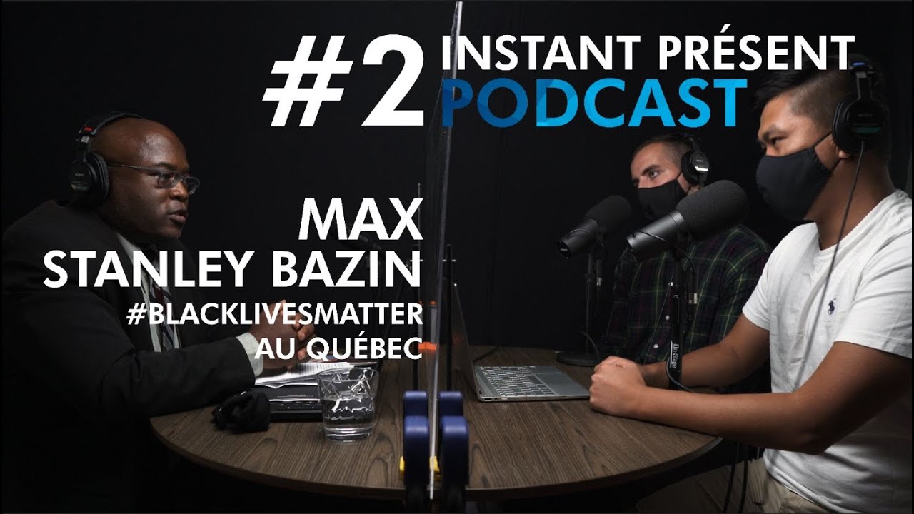 Instant Présent Podcast | #2 - Max Stanley Bazin : #blacklivesmatter au ...