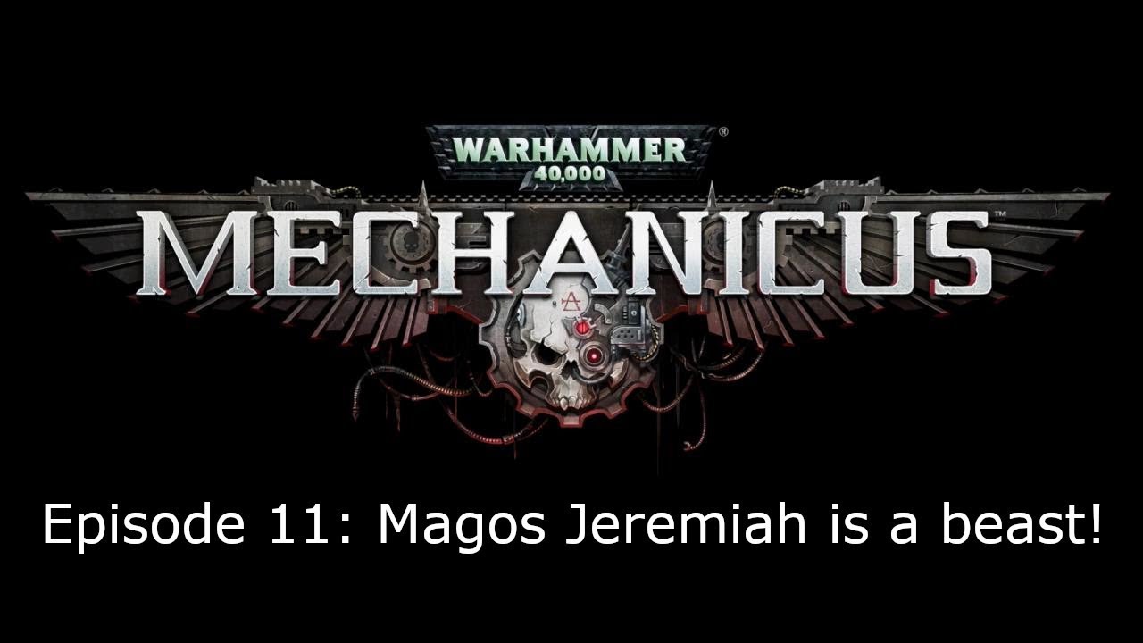 Adeptus Mechanicus 11: Magos Jeremiah is a beast! - YouTube