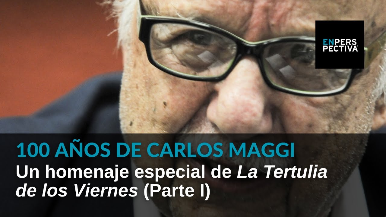 (Parte I) Carlos Maggi 100 años: La Tertulia de los Viernes Especial y ...