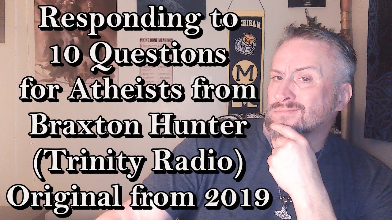 Responding to 10 Questions for Atheists from Braxton Hunter (Trinity ...
