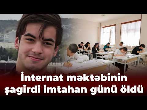 İnternat məktəbinin şagirdi imtahan günü öIdü