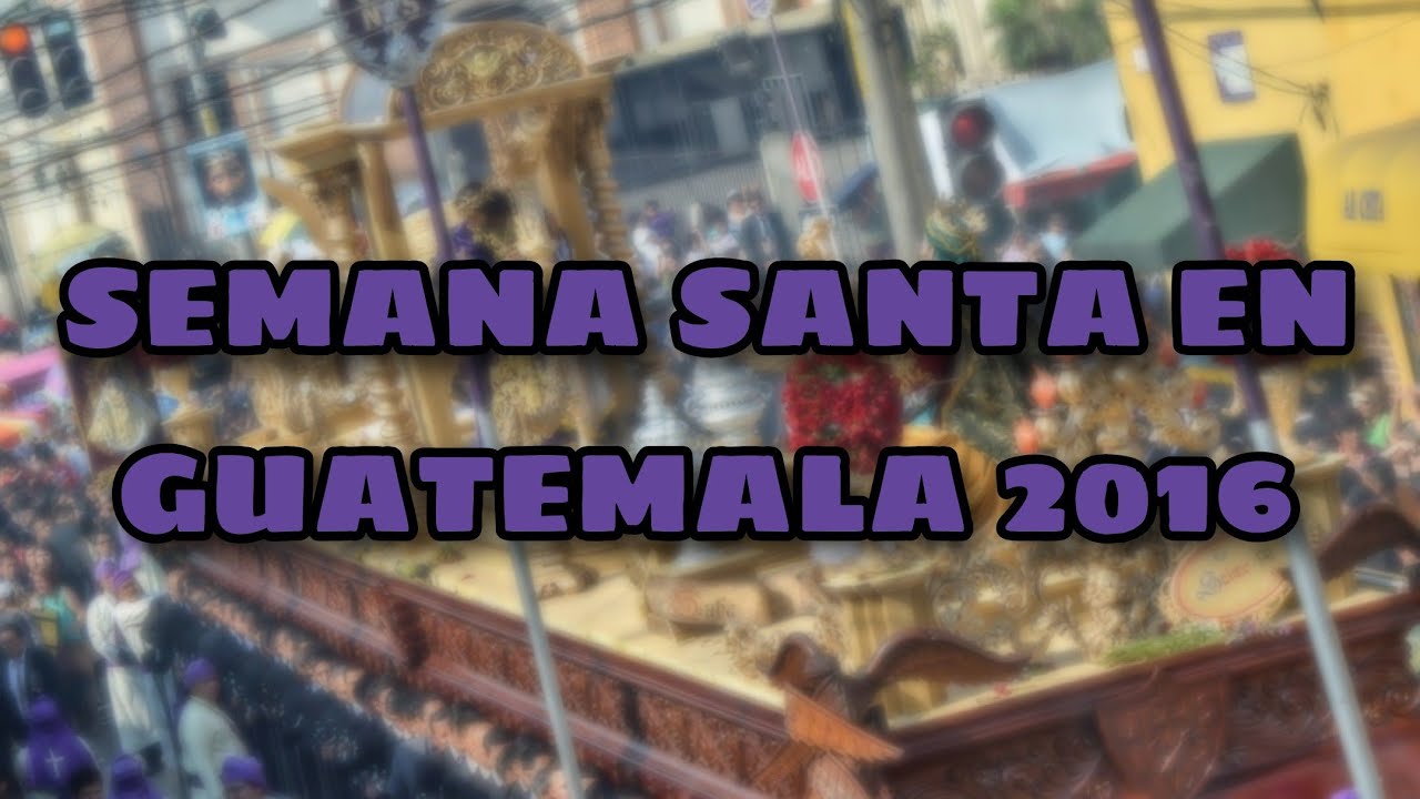 Top 10 videos más vistos de la Semana Santa en Guatemala 2016 - YouTube