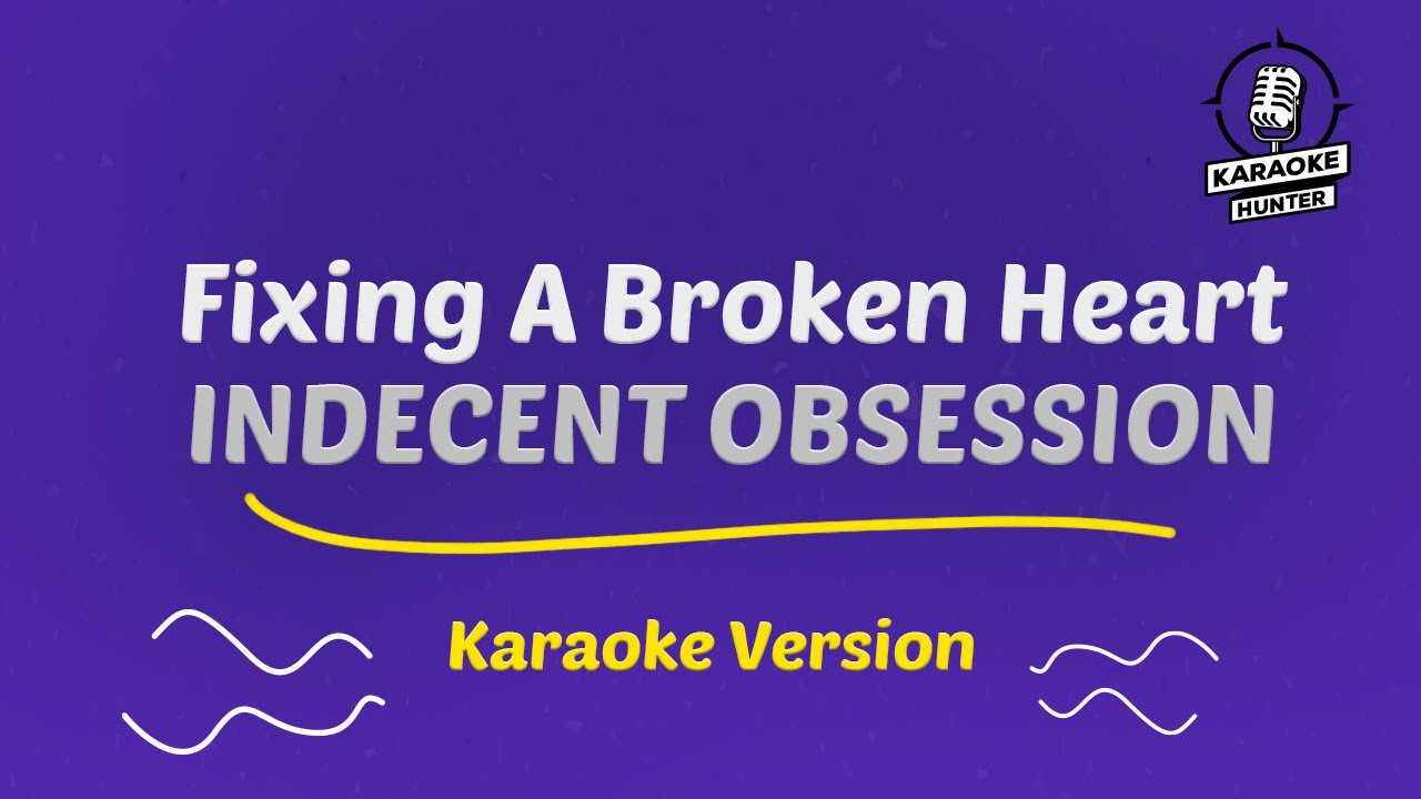Fixing A Broken Heart - Indecent Obsession (Karaoke Version) - YouTube