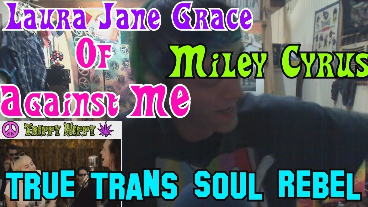 True Trans Soul Rebel- Laura Jane Grace & Miley Cyrus (REACTION) - YouTube