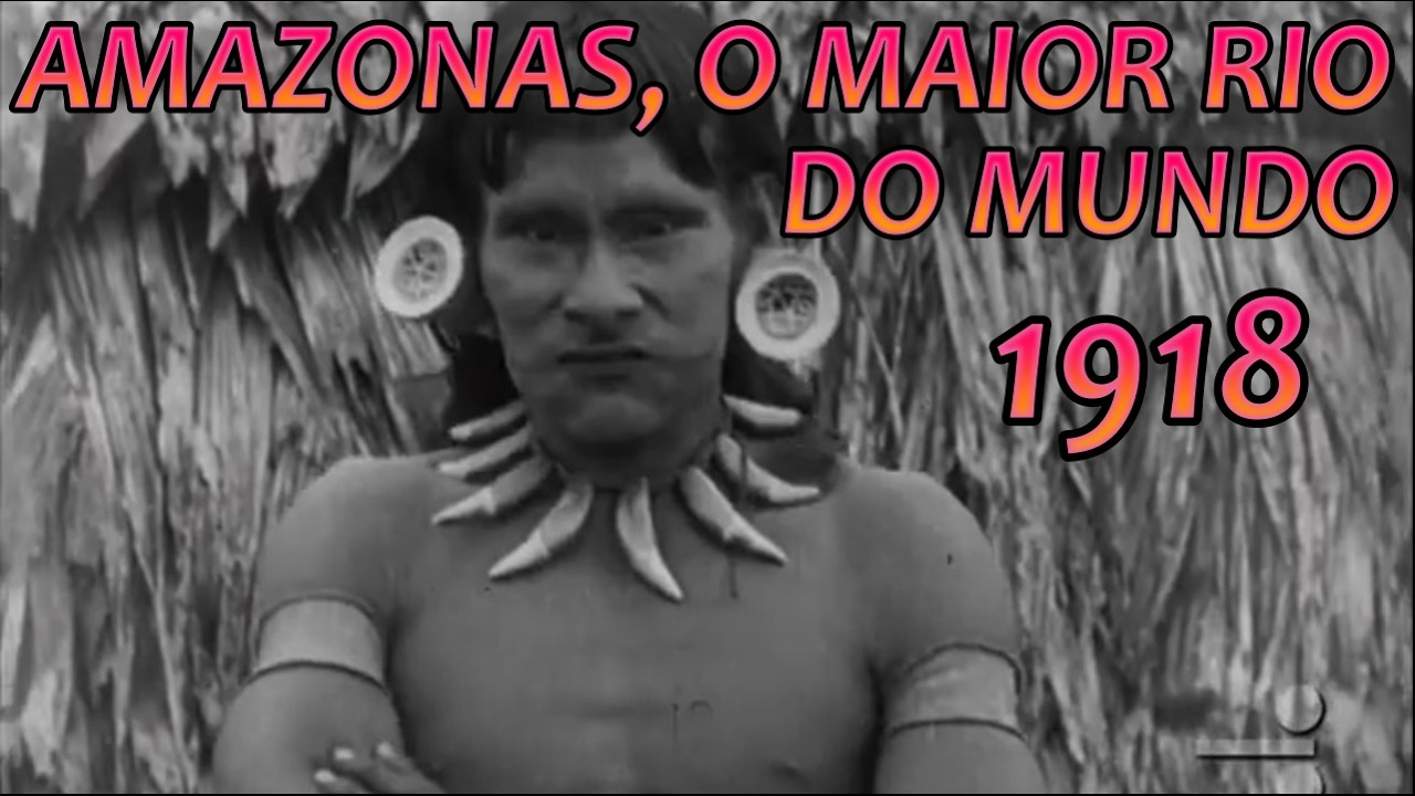 AMAZONAS, O MAIOR RIO DO MUNDO (1918-1920). Documentário de Silvino ...
