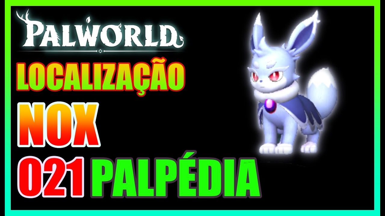 PALWORLD: PALPÉDIA 021, LOCALIZAÇÃO NOX - YouTube