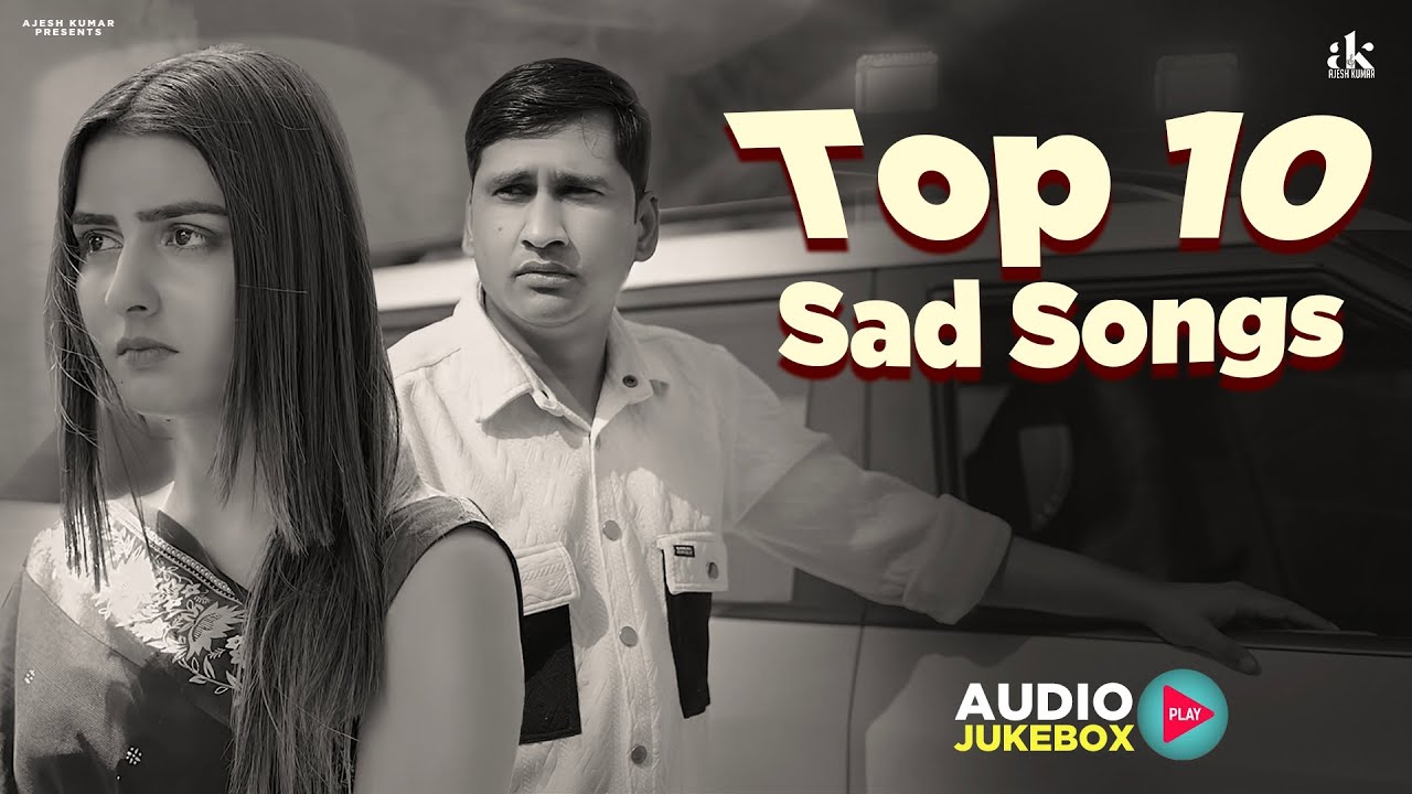 TOP 10 SAD SONG | AJESH KUMAR | NEW HARYANVI SONG 2024 | NEW SAD SONG ...