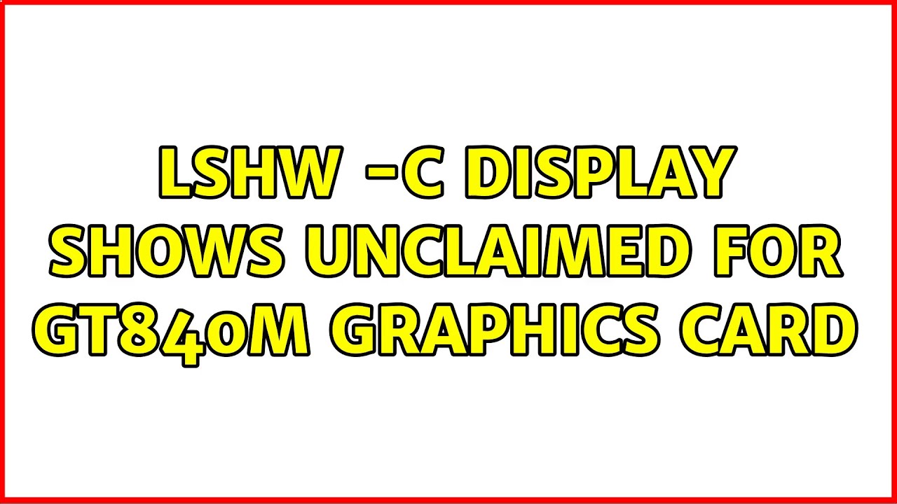 Ubuntu: lshw -C display shows UNCLAIMED for GT840M graphics card - YouTube
