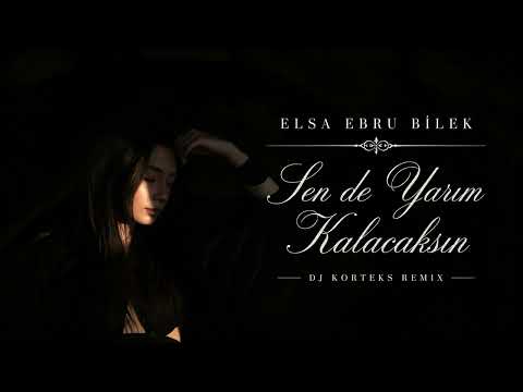 Elsa Ebru Bilek - Sen de Yarım Kalacaksın | Deep House Remix | DJ Korteks