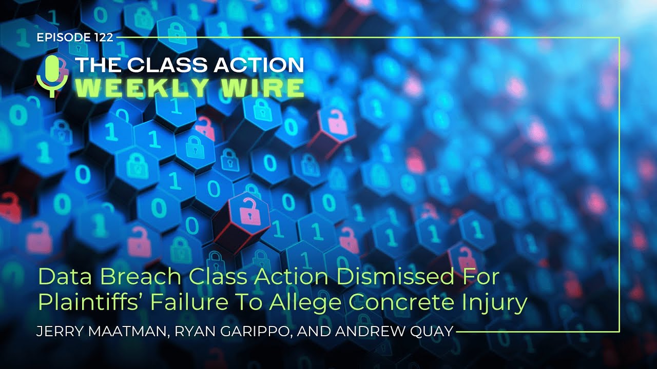 Episode 122: Data Breach Class Action Dismissed For Plaintiffs’ Failure ...