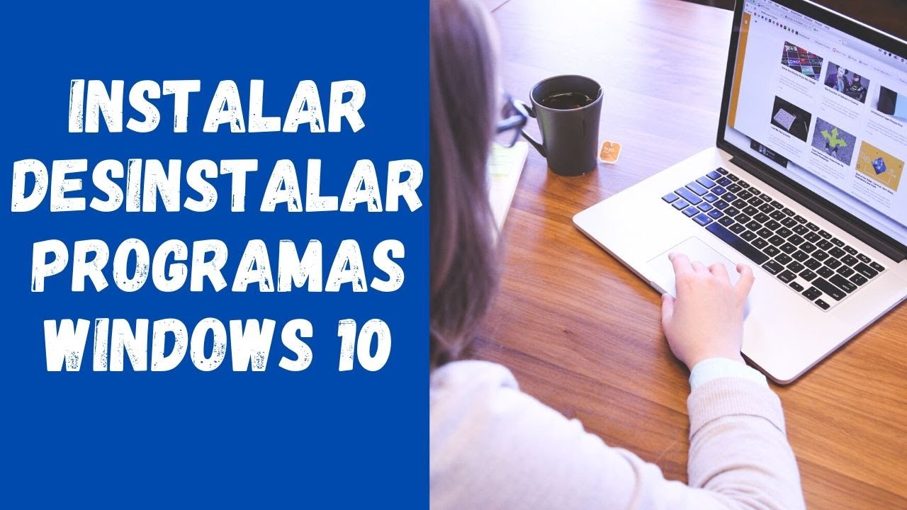 COMO INSTALAR Y DESINSTALAR PROGRAMAS EN WINDOWS 10 - YouTube