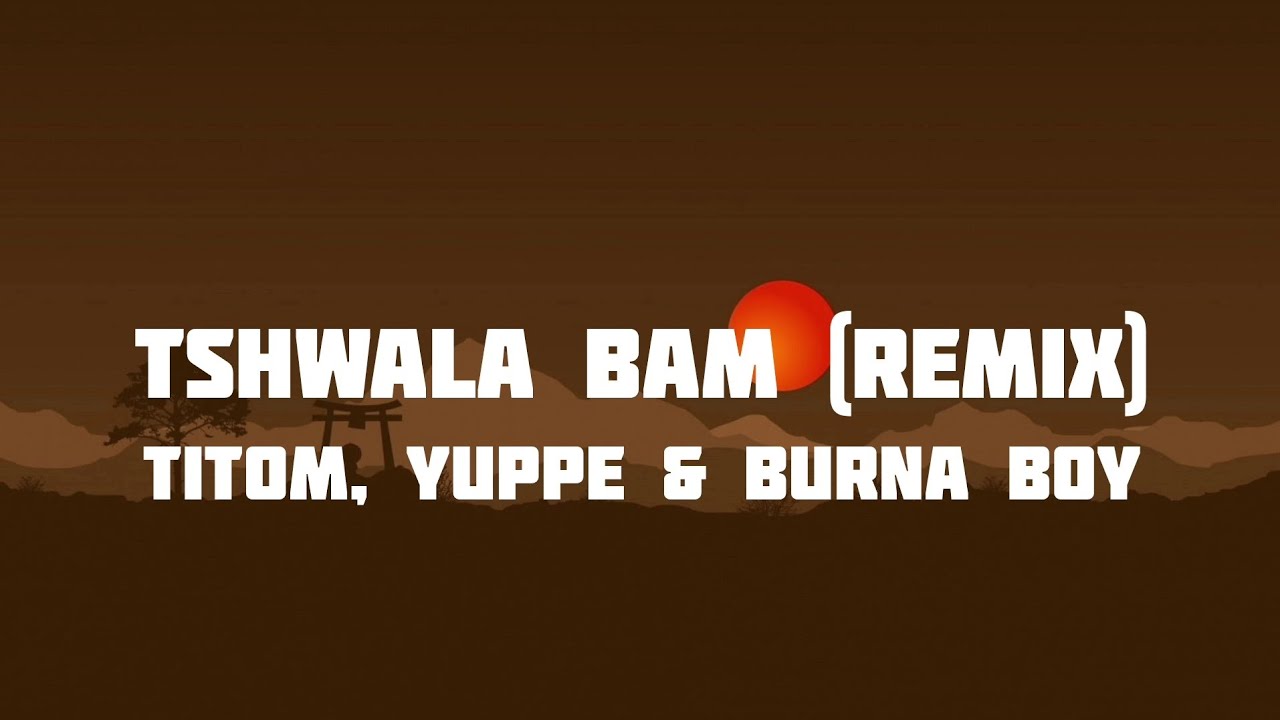 Titom & yuppe - Tshwala bam (remix) ft_ Burna boy - YouTube