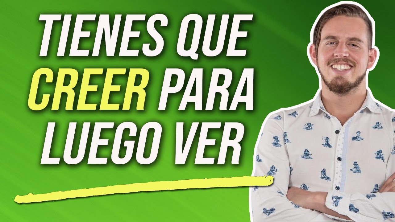 Tienes que creer para luego ver. - YouTube