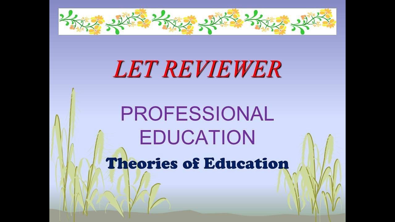 PRC LET REVIEWER 2 - PROFESSIONAL EDUCATION - Theories of Education ...