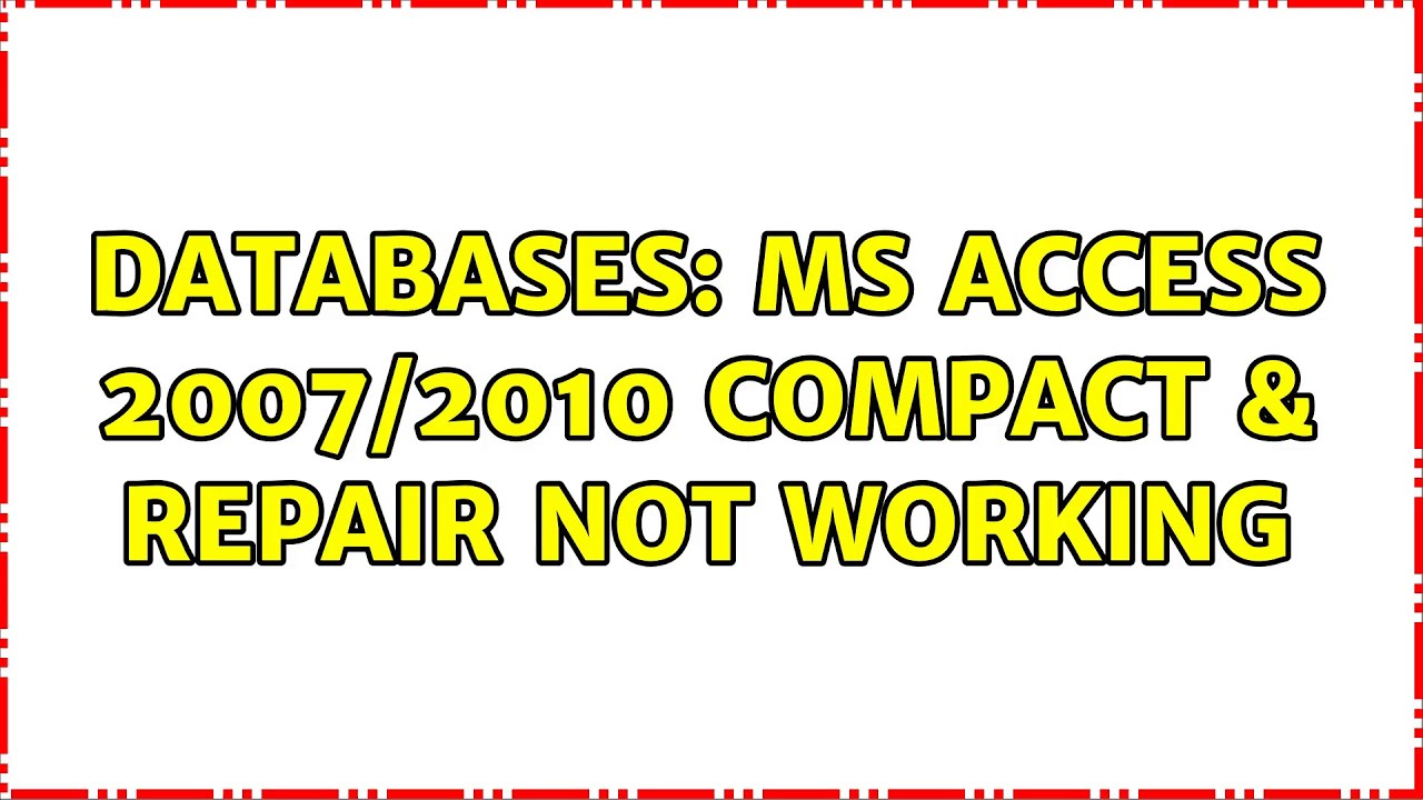 Databases: MS Access 2007/2010 Compact & Repair not working (2 ...