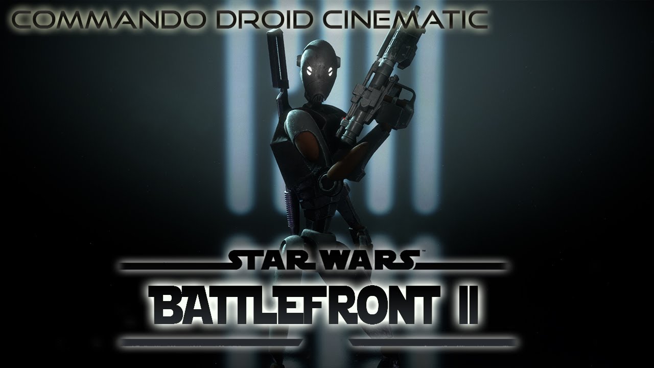 Star Wars Battlefront II the commando droid cinematic - YouTube