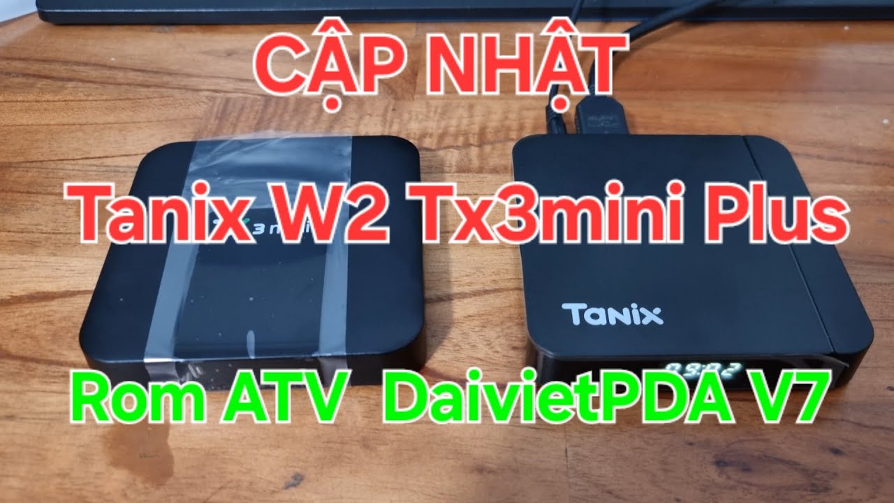 Tanix W2, Tx3mini Plus, Cập nhật Rom ATV DaivietPDA V7 - YouTube