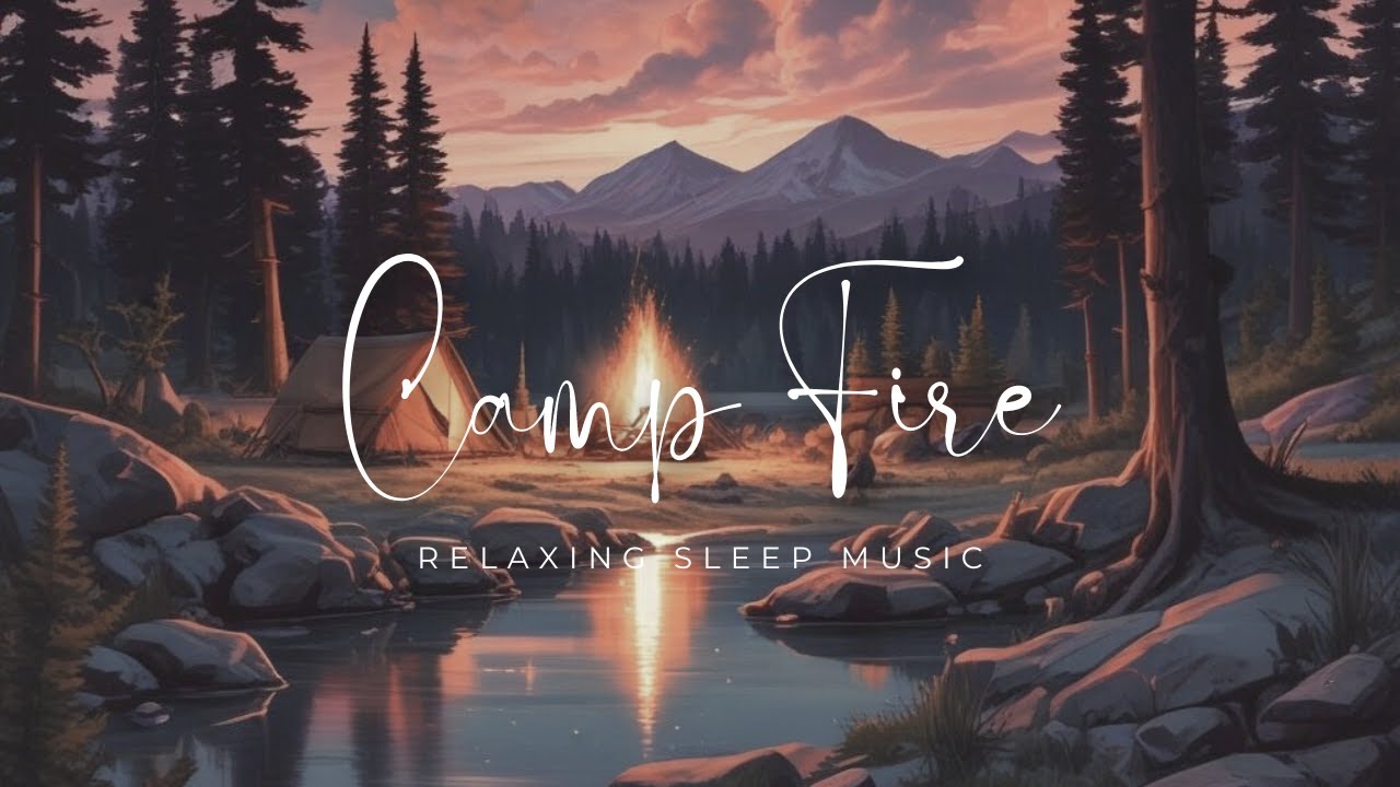Cozy Camping Trip I Fall Asleep Fast I Wake Up Refreshed I Sleep Music ...