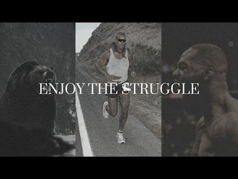 ENJOY THE STRUGGLE. - YouTube