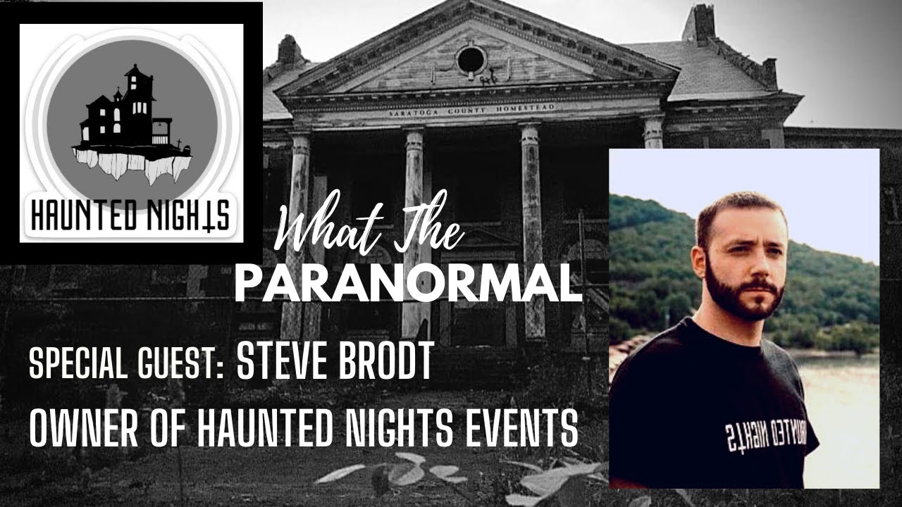 What The Paranormal | FEATURING STEVE BRODT | Owner of HAUNTED NIGHT EVENTS | - YouTube