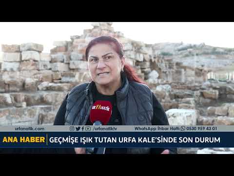 Geçmişe Işık Tutan Urfa Kale’sinde Son Durum