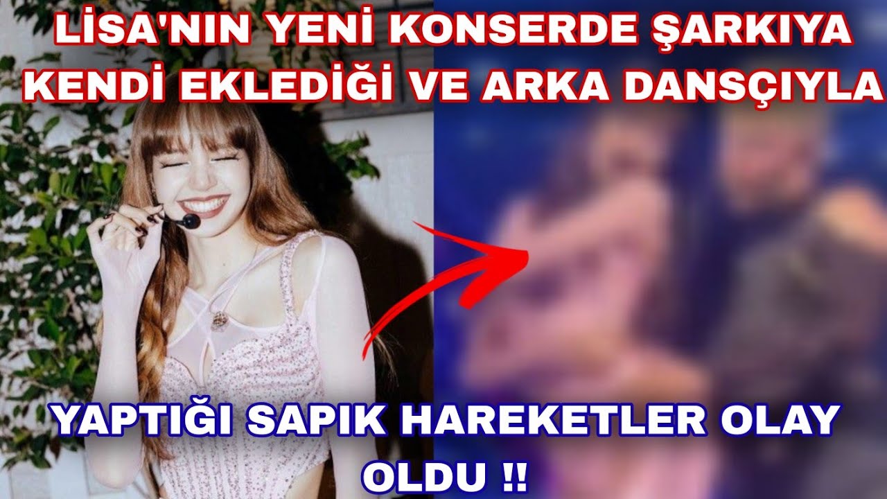 Lisa'nın yeni konserde şarkıya kendi eklediği ve arka dansçıyla yaptığı ...