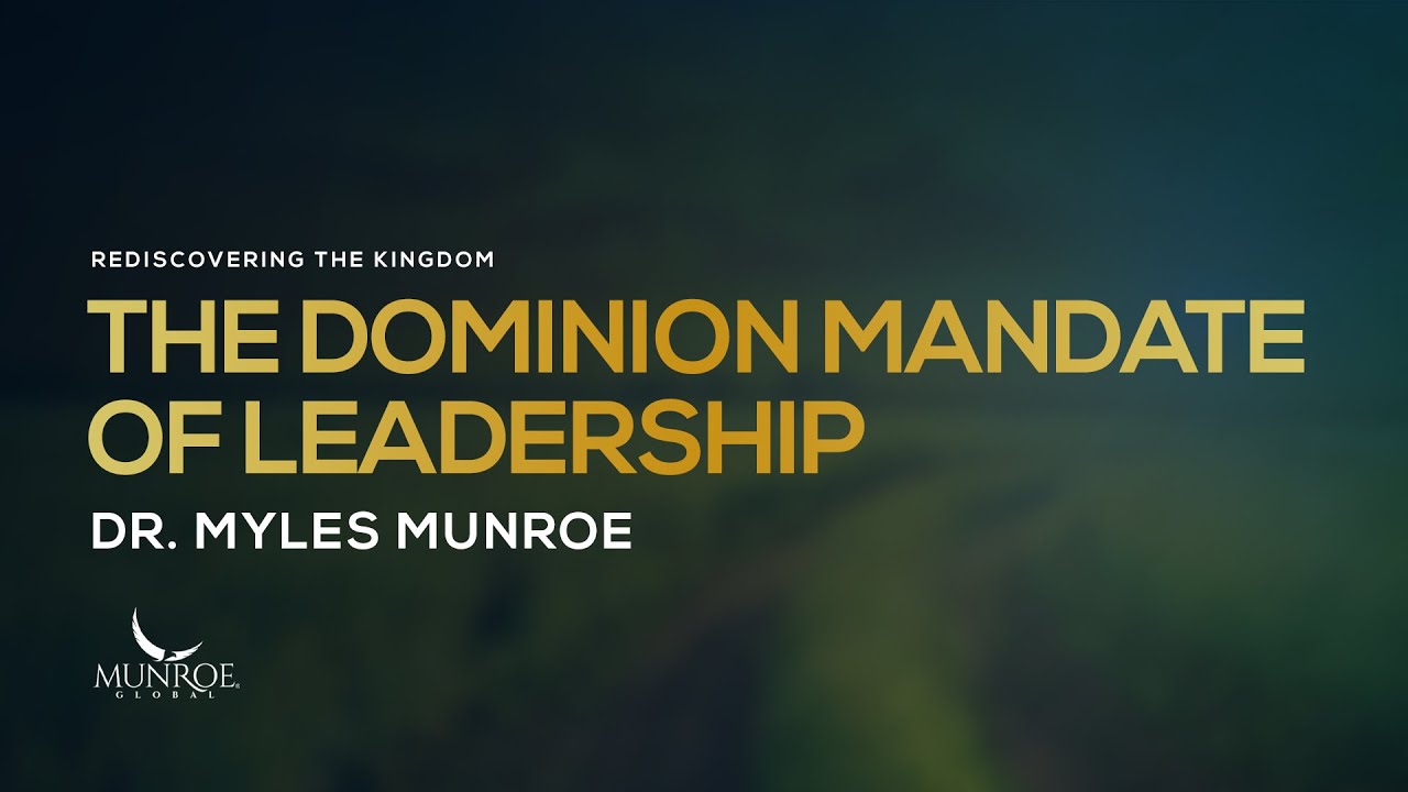 The Dominion Mandate of Leadership | Dr. Myles Munroe - thejesusculture