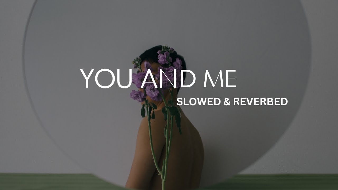 You and me [ slowed & reverbed ] #viral #trending #song - YouTube