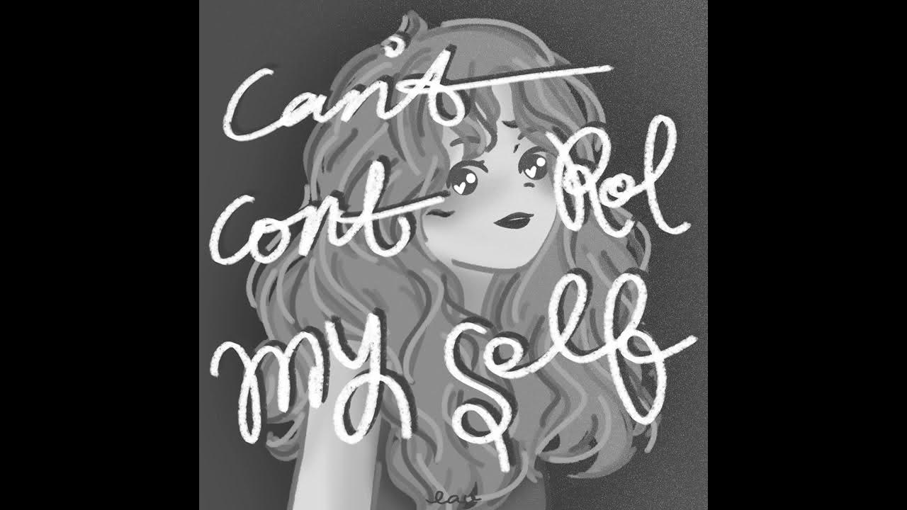Can t Control Myself YouTube can-t-control-myself-youtube