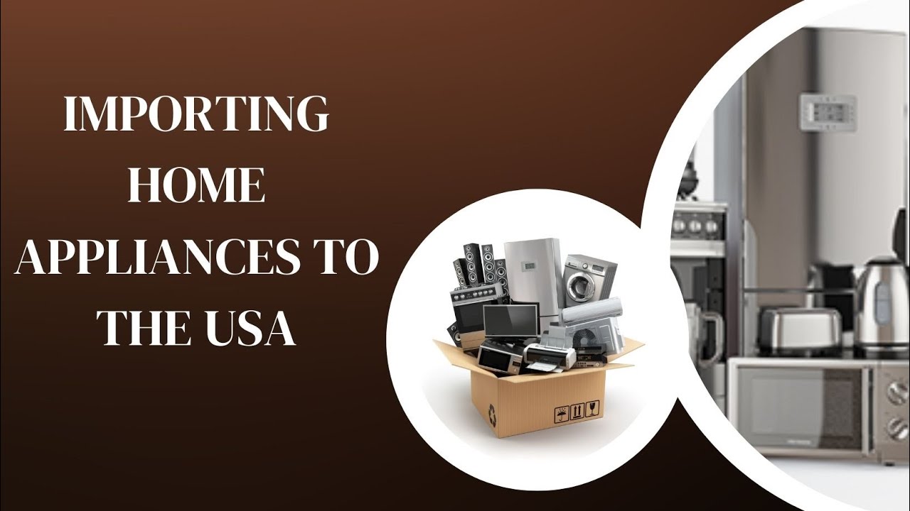 Importing Home Appliances To The USA - YouTube